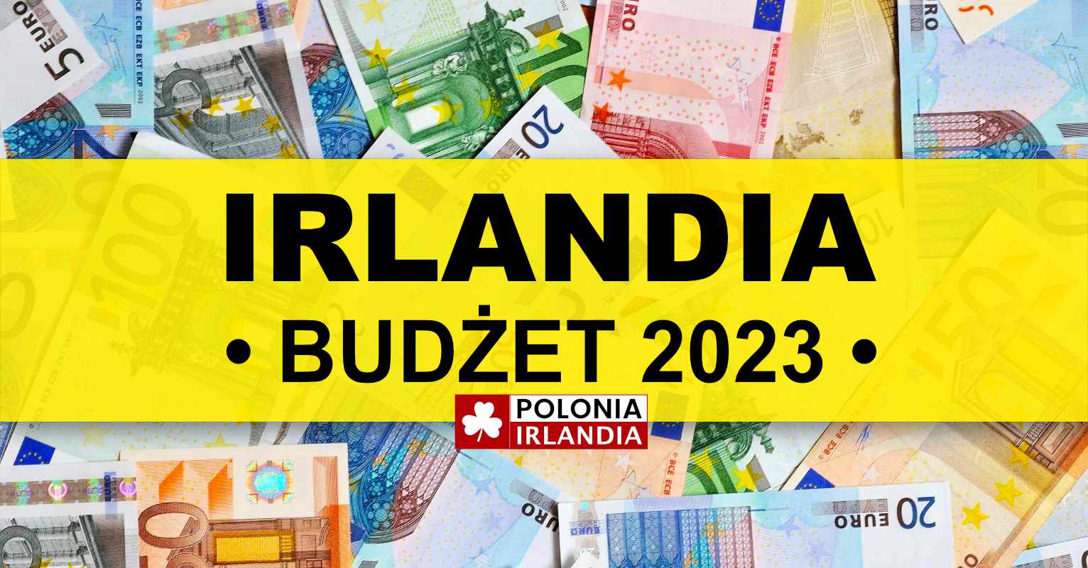 IRLANDIA • BUDŻET 2023 – Zasiłki, przywileje, podatki, opłaty w Irlandii